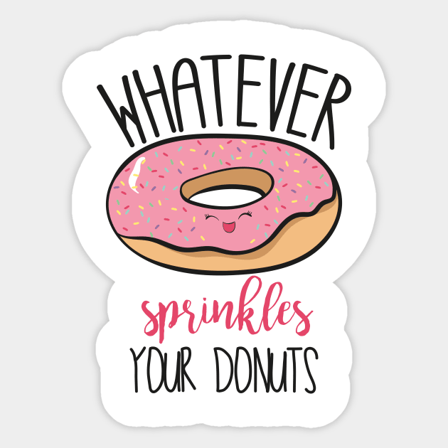 Whatever Sprinkles Your Donuts Donut Sticker Teepublic